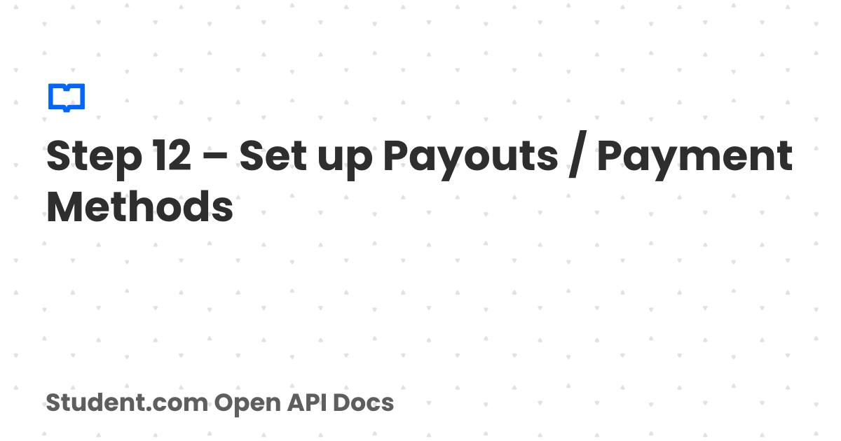 Step 12 – Set up Payouts / Payment Methods | Student.com Open API Docs