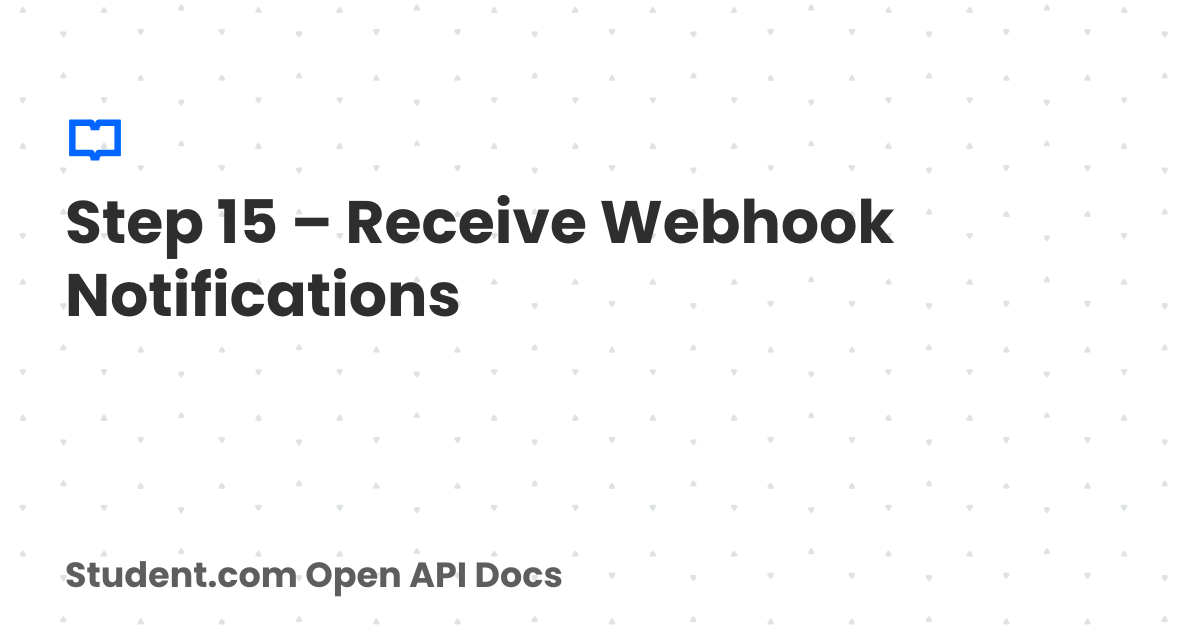 Step 15 – Receive Webhook Notifications | Student.com Open API Docs